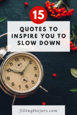 15 Slow Down Quotes to Help You Enjoy More Living | Filling the Jars