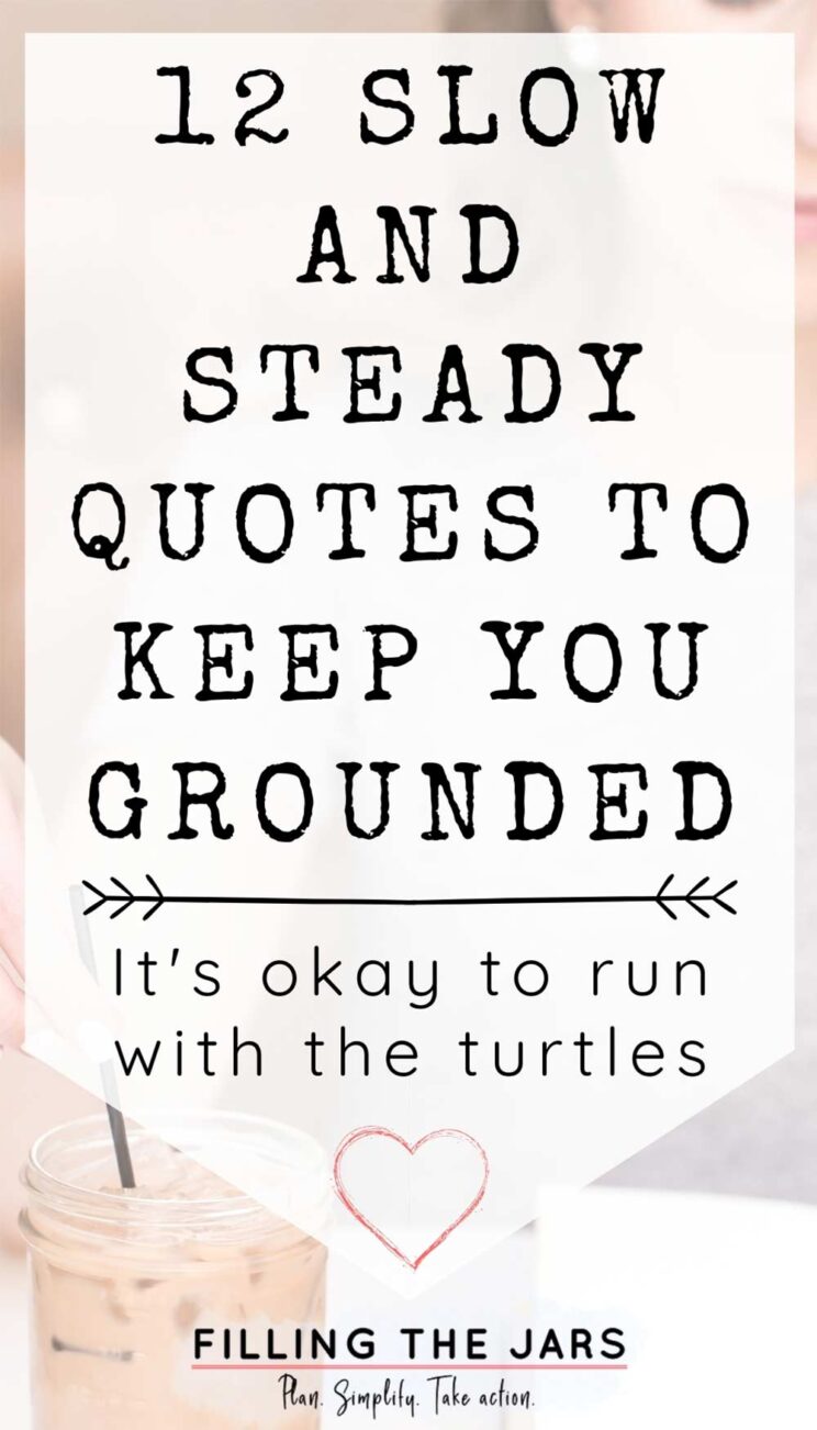 12 Slow And Steady Quotes To Keep You Grounded Filling The Jars 12 Slow And Steady Quotes To Keep You Grounded Filling The Jars