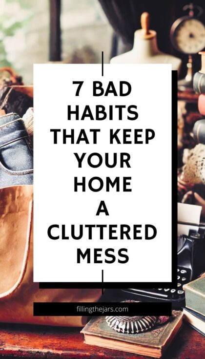 How To Fix 7 Bad Habits That Keep Your Home A Cluttered Mess | Filling ...